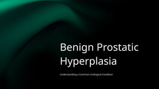 Benign Prostatic Hyperplasia complete knowledge | PPTX