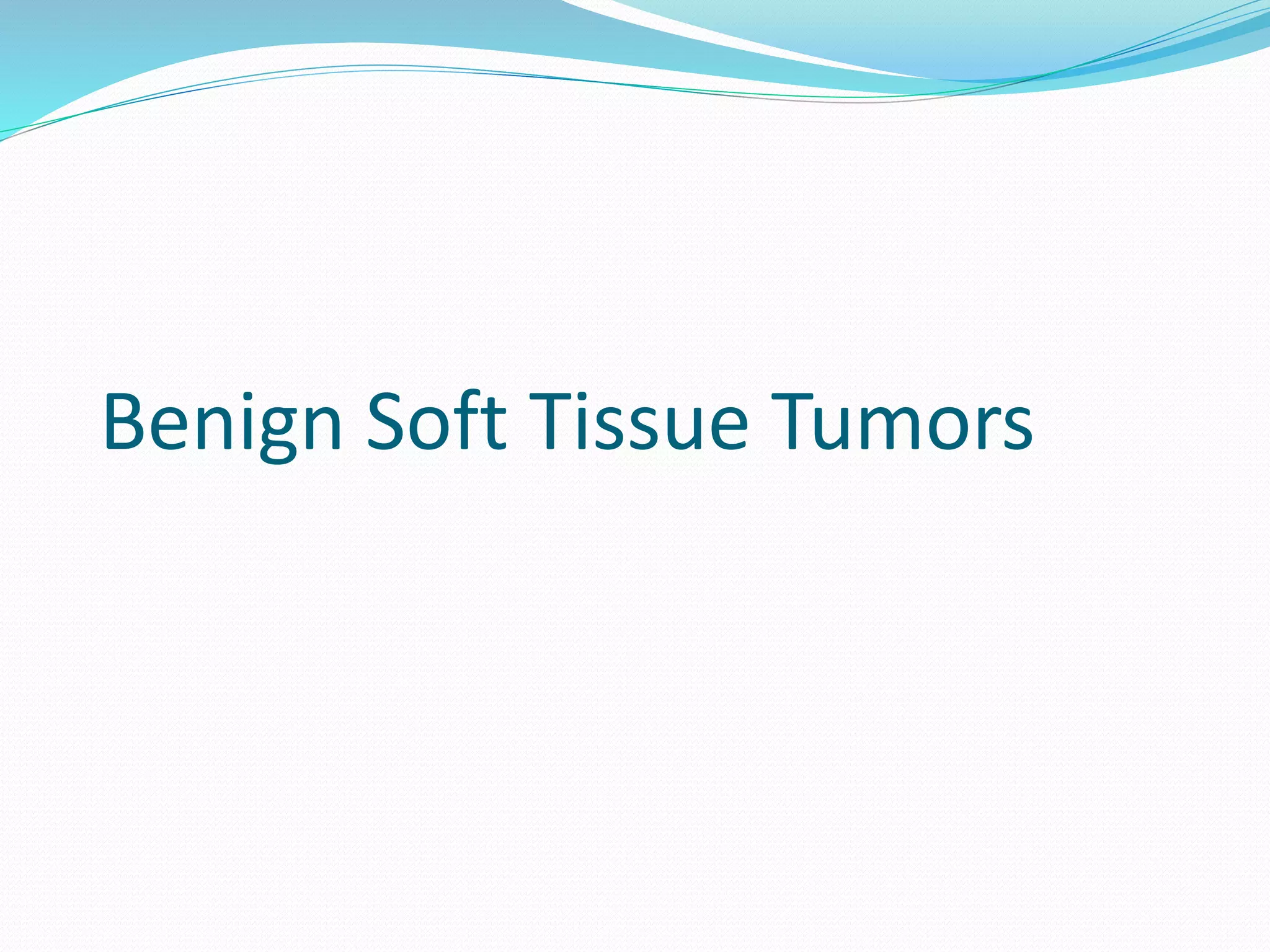 Benign soft tissue tumors | PPTX