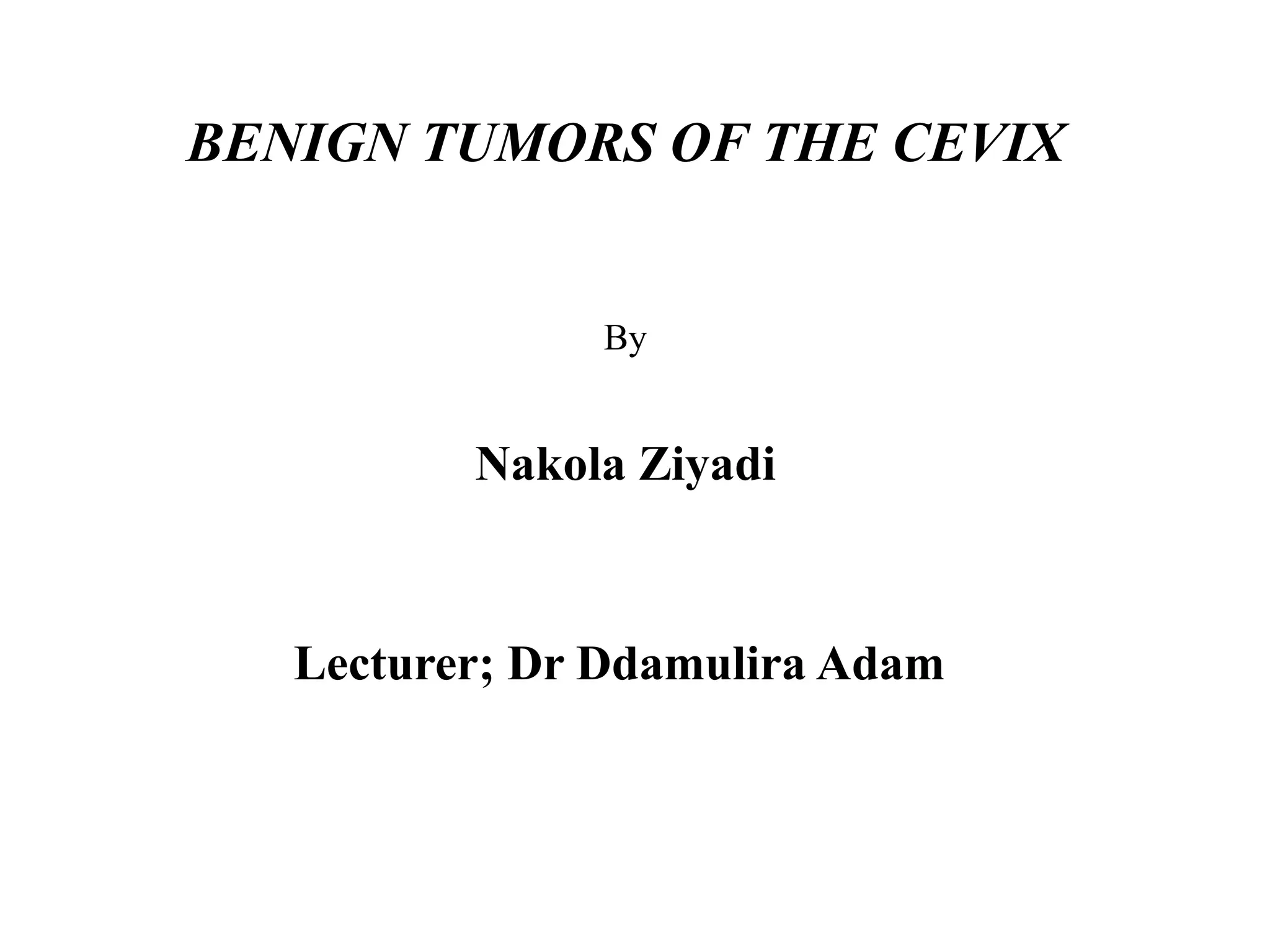 BENIGN TUMORS OF THE CERVIX by dr nazir.pptx