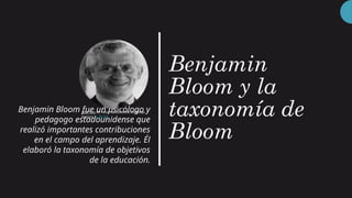 Benjamin Bloom y su/ la taxonomía de Bloom | PPTX