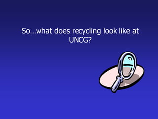 Waste Reduction and Recycling @ UNCG | PPTX