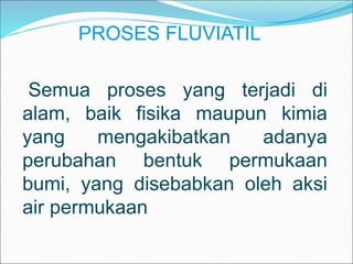 Bentang Alam Fluvial by AGUSTININGTYAS.ppt