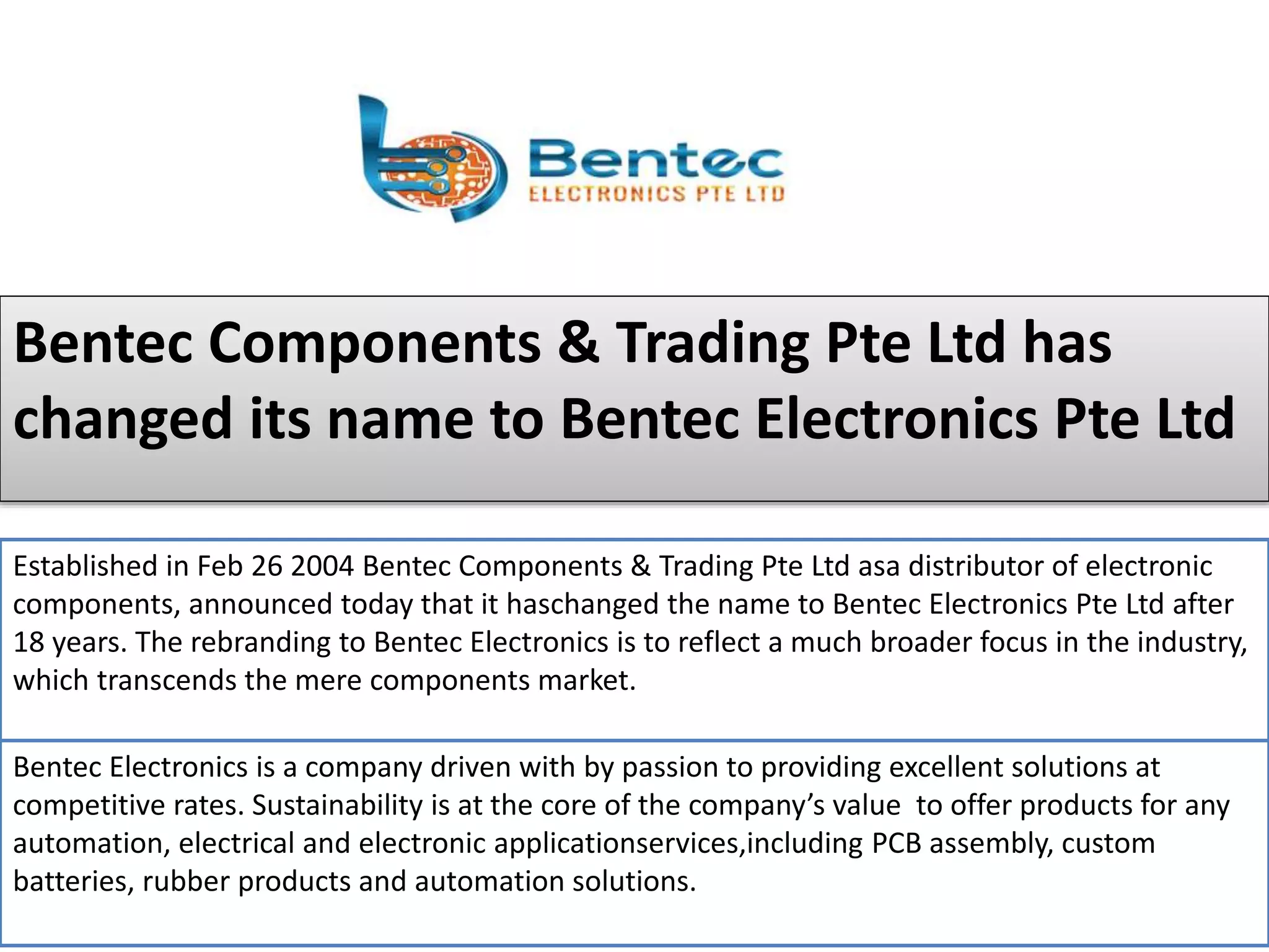 Bentec Components & Trading Pte Ltd has changed its name to Bentec Electronics Pte Ltd.pptx