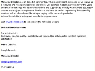 Bentec Components & Trading Pte Ltd has changed its name to Bentec Electronics Pte Ltd.pptx