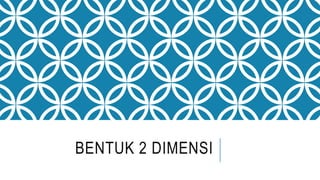 BENTUK 2 DIMENSI.pptx