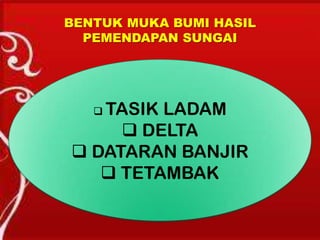 Bentuk muka bumi hasil hakisan dan pemendapan sungai | PPTX