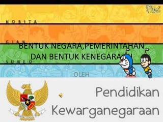 Bentuk negara,pemerintahan dan bentuk kenegaraan | PPTX