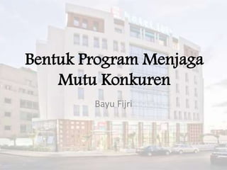 Bentuk program menjaga mutu konkuren | PPTX