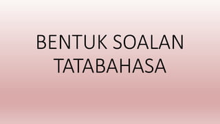 Bentuk soalan tatabahasa | PPTX