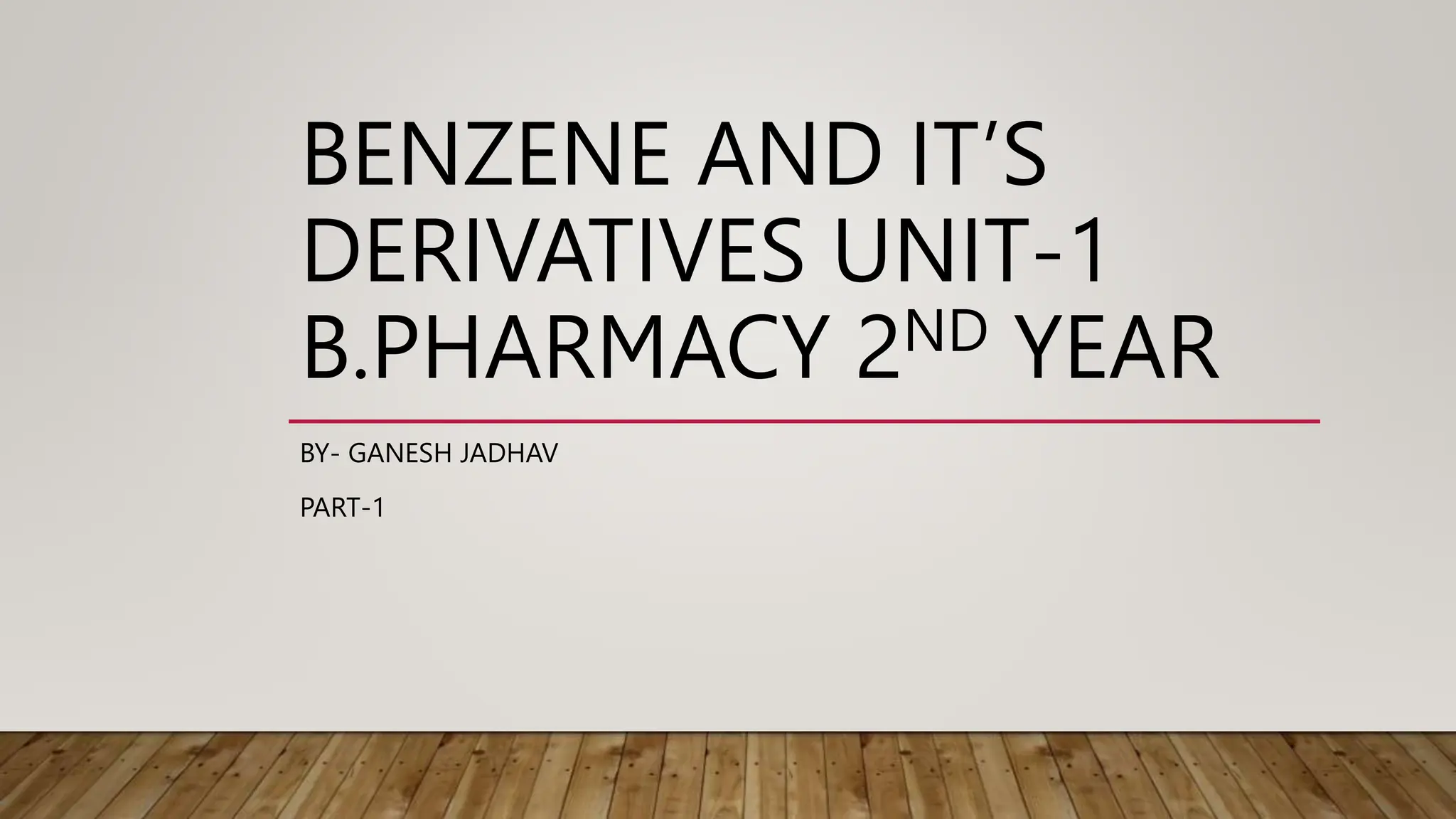 Benzene And it's Derivatives B Pharmacy 3rd sem | PPTX