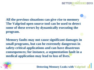 Better Embedded 2013 - Detecting Memory Leaks with Valgrind | PPT