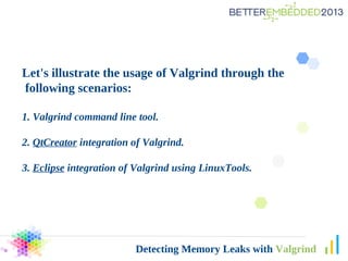 Better Embedded 2013 - Detecting Memory Leaks with Valgrind | PPT