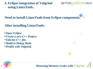 Better Embedded 2013 - Detecting Memory Leaks with Valgrind | PPT