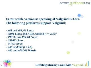 Better Embedded 2013 - Detecting Memory Leaks with Valgrind | PPT