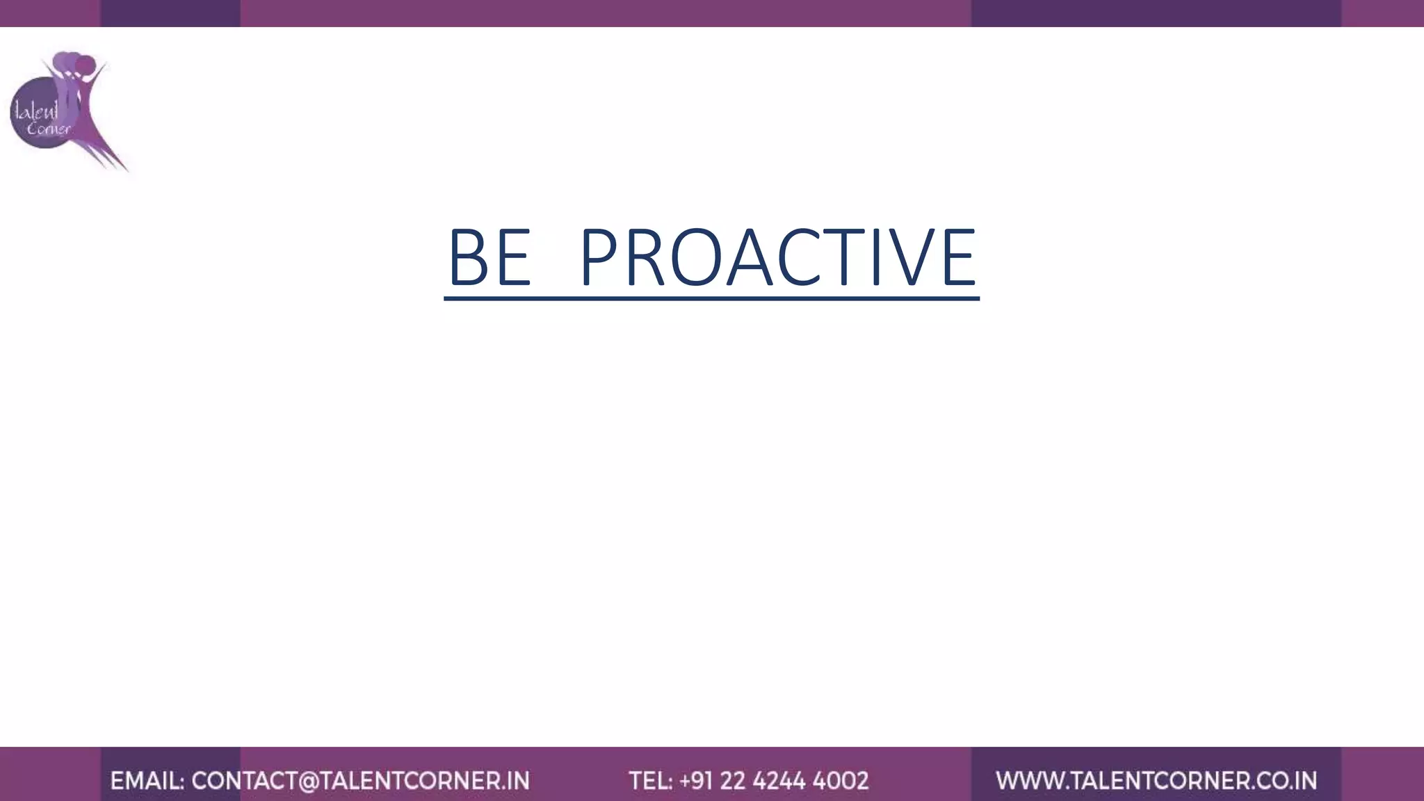 BE PROACTIVE | PPT