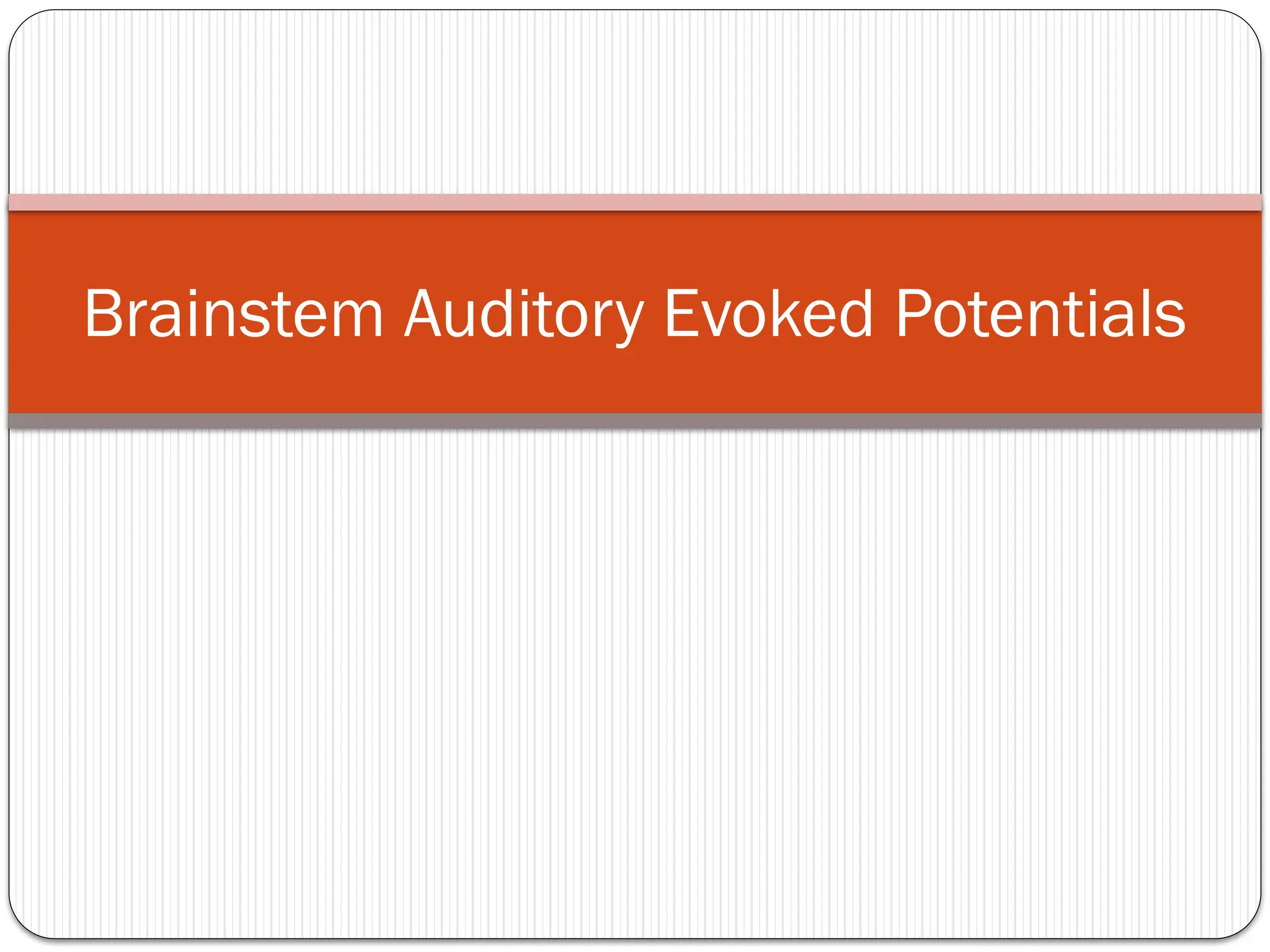 Brain stem Evoked Response Audiometry.pptx
