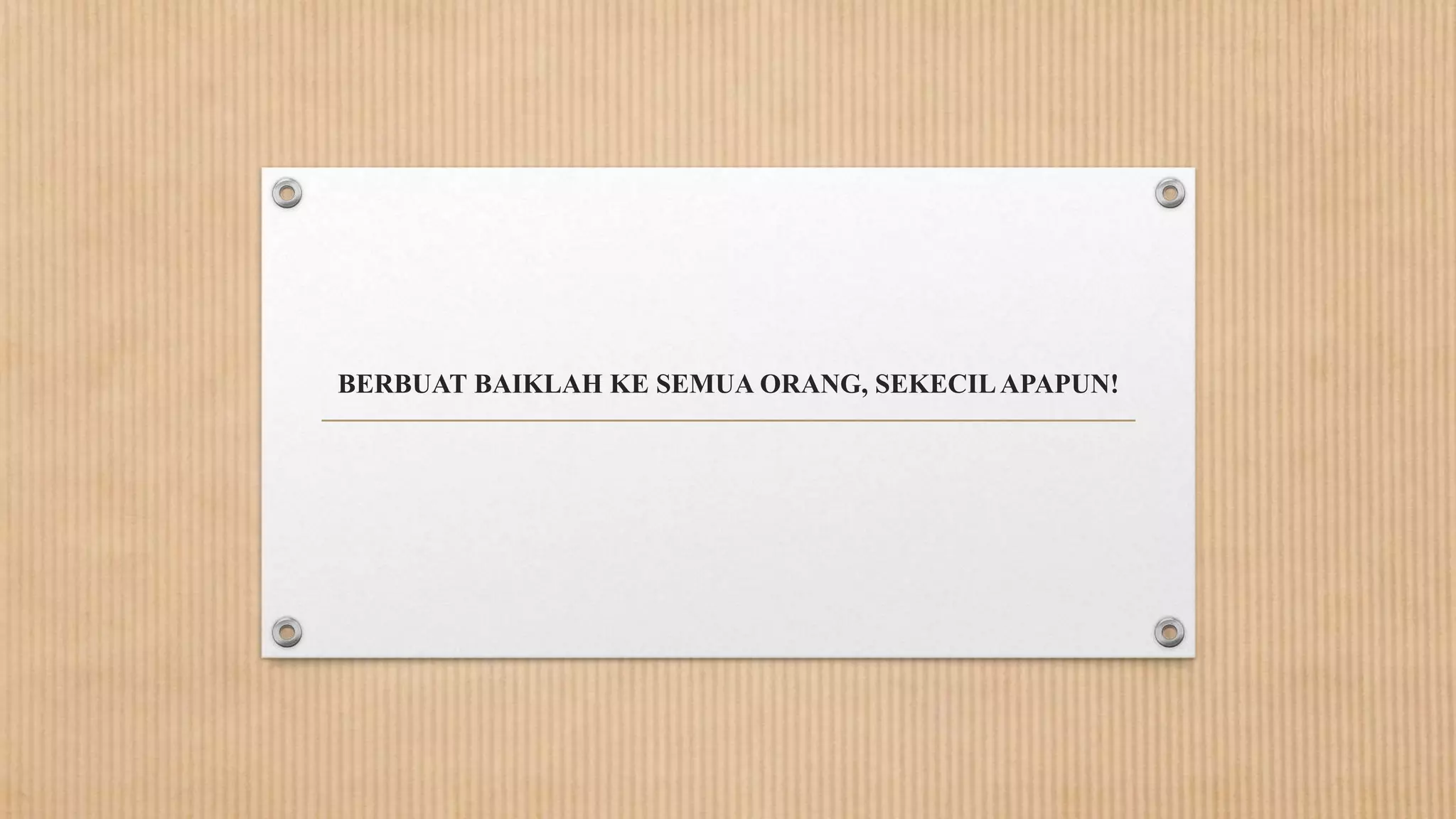 Berbuat baiklah ke semua orang, sekecil apapun | PPTX