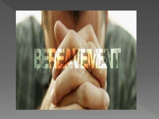 Bereavement and causes of bereavement | PPTX