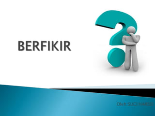 Berfikir mendasar yang masuk akal. | PPT