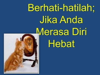 berhati-hatilah-jika-anda-merasa-diri-hebat.pptx