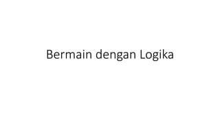 Bermain dengan Logika.pptx