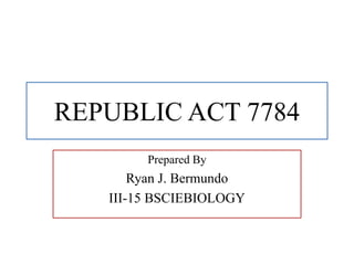 REPUBLIC ACT NO. 7784 _Prepared by Ryan J. Bermundo | PPTX