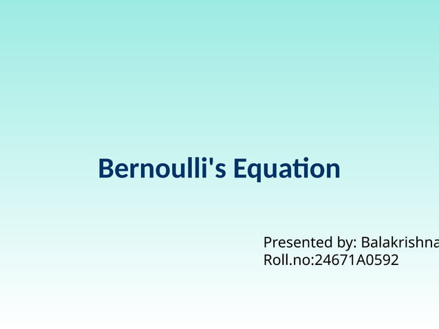 Bernoullis_Equation_PPT.pptx hsjdksjkkkskkks | PPTX