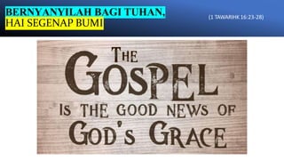 BERNYANYILAH BAGI TUHAN, HAI SEGENAP BUMI.pptx