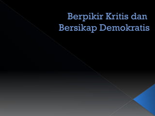 Berpikir_Kritis_dan_Demokratis.ppt 2023-2024 | PPTX