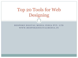 Bespoke digital media top 20 web designing tools | PPTX