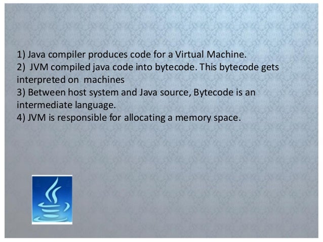 JVM plays an important role in execution of java program