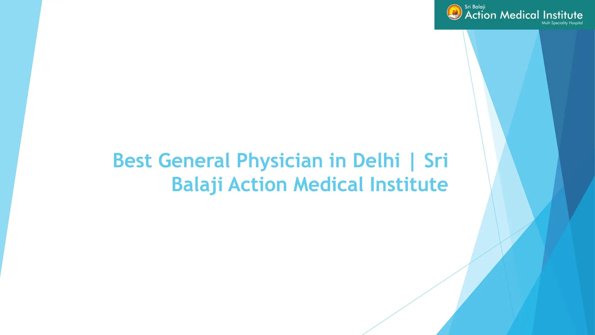 Best General Physician in Delhi | Sri Balaji Action Medical Institute | PPT