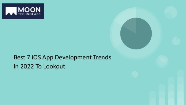 Best 7 i os app development trends in 2022 to lookout | PPT