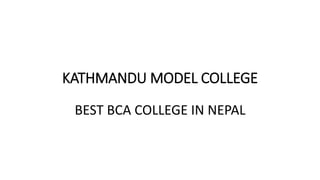 Best BCA college in Nepal - KMC College Kathmandu | PPTX