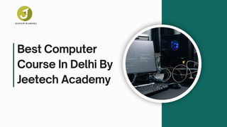 Best Computer Course In Delhi By Jeetech Academy | PPTX