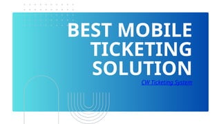 best mobile ticketing solution - CW Ticketing System.pptx