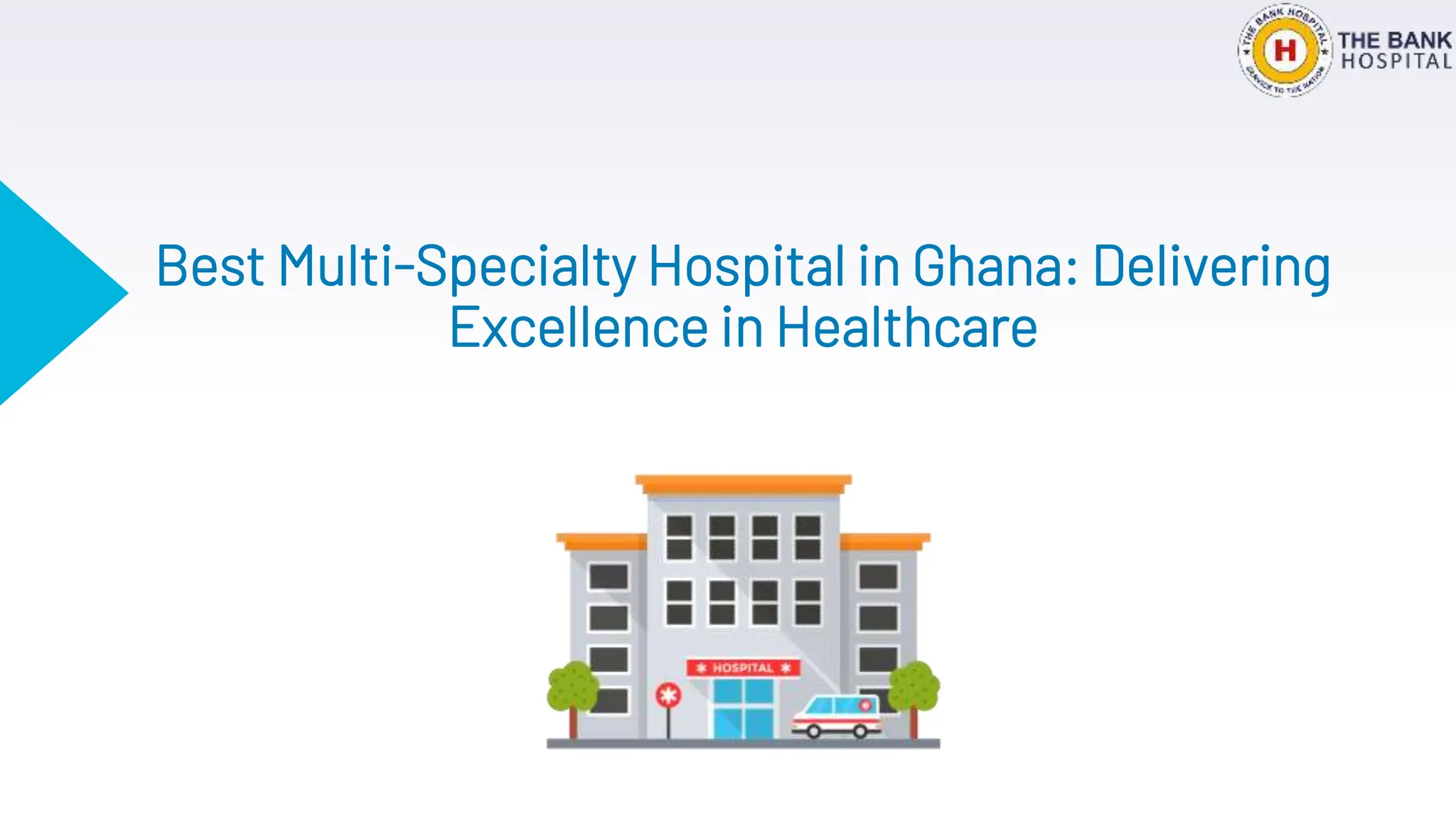 Best Multi-Specialty Hospital in Ghana: Delivering Excellence in ...