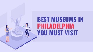 5 Best Museums in Philadelphia You Must Visit | PPTX