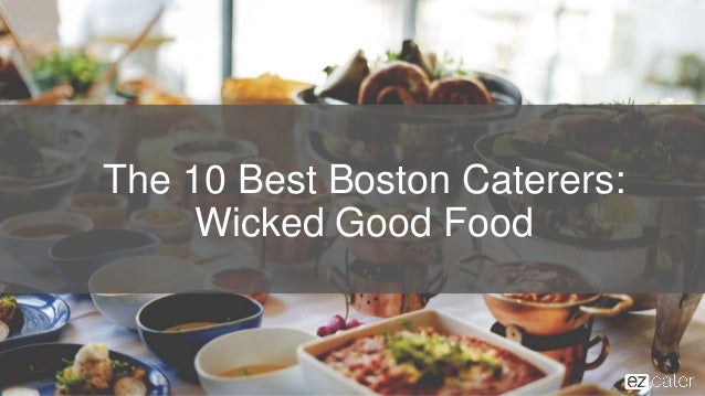 The 10 Best Boston Caterers: Wicked Good Food