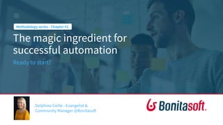 The magic ingredient for successful automation - Chapter 2 | PPT