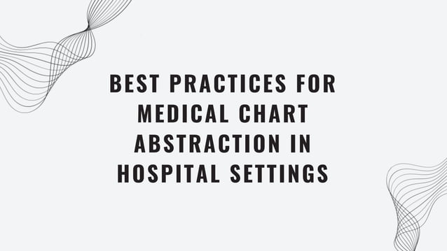 Best Practices for Medical Chart Abstraction in Hospital Settings.pptx