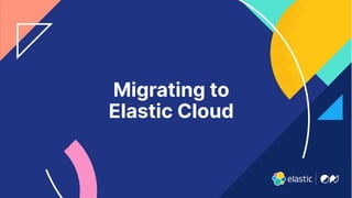 Migrating to Elasticsearch Service on Elastic Cloud | PDF
