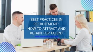 Best Practices In Recruitment: How To Attract And Retain Top Talent | PPTX