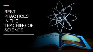 Best Practices in the Teaching of Science | PPTX