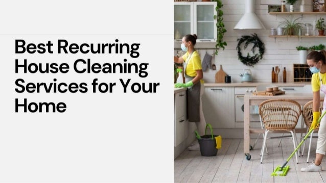 Best Recurring House Cleaning Services for Your Home.pptx