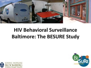 HIV Behavioral Surveillance Baltimore: The BESURE Study | PPTX