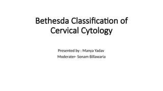 Bethesda Classification of Cervical Cytology-MANYA YADAV (1) (1).pptx
