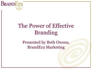 The Power of Effective Branding - Beth Owens | PPT