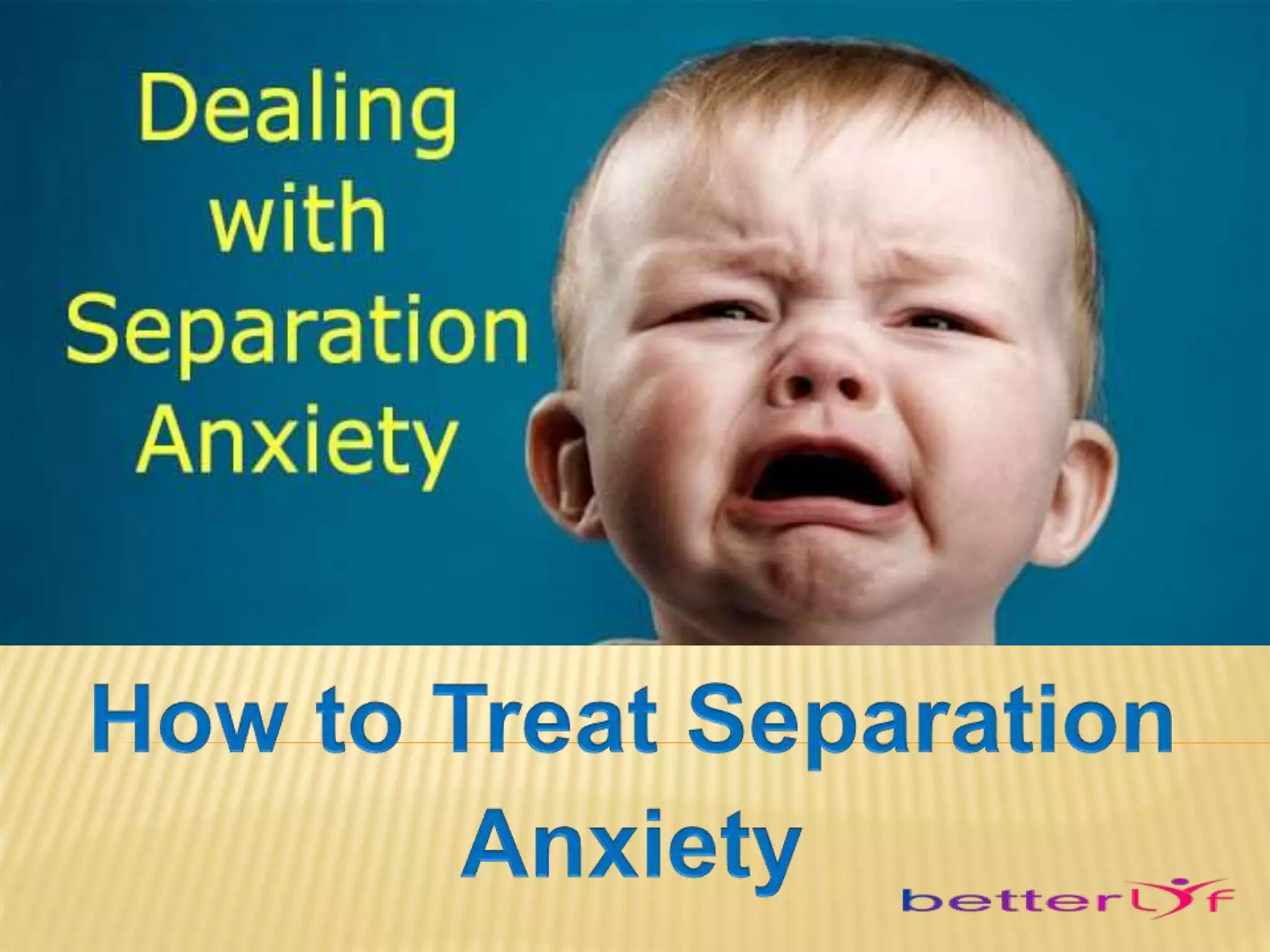 Separation Anxiety in Children - Betterlyf | PPTX