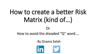 Better Risk Matrix ... kind of | PPT
